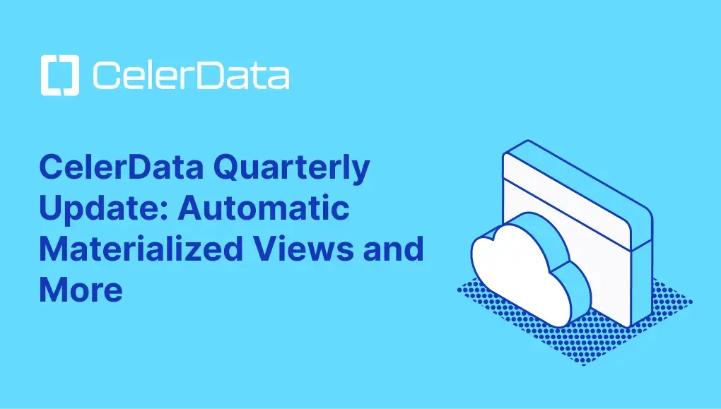 CelerData Quarterly Update: Automatic Materialized Views and More